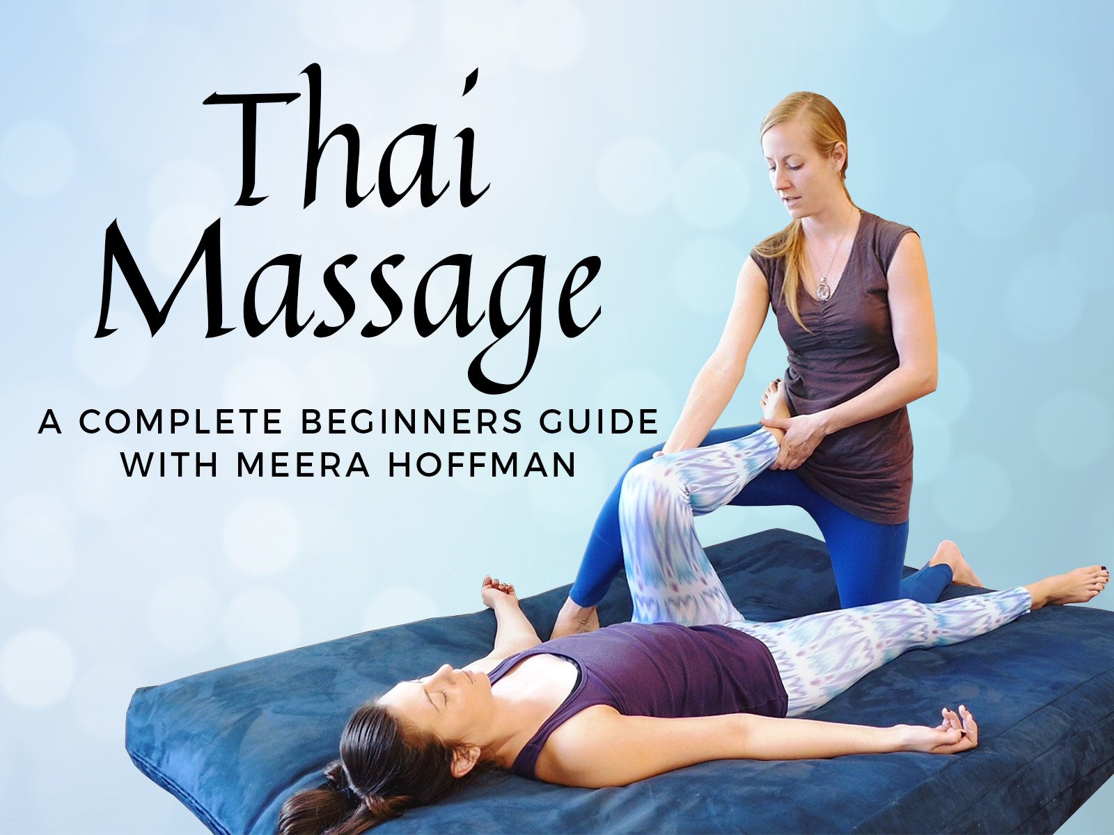Watch 'Thai Massage A Complete Beginners Guide With Meera Hoffman' on ...
