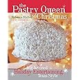 The Pastry Queen Christmas: Big-hearted Holiday Entertaining, Texas ...