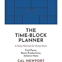 The Time-Block Planner: A Daily Method for Deep Work: Newport, Cal ...