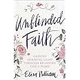 Unblinded Faith: Pulliam, Elisa, Simons, Ruth Chou: 9780736973137 ...