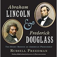 Abraham Lincoln and Frederick Douglass: The Story Behind an American ...