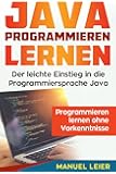 Java-Programmierung für Anfänger: Programmieren lernen ohne Vorkenntnisse: Amazon.de: Daniel ...