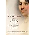 Amazon.com: A Perfect Union: Dolley Madison and the Creation of the ...