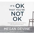 It's OK That You're Not OK: Meeting Grief and Loss in a Culture That ...