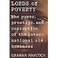 The Lords of Poverty: The Power, Prestige, and Corruption of the ...
