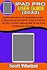 IPAD PRO USER GUIDE (2022): Detailed Instructions with Illustrations on ...