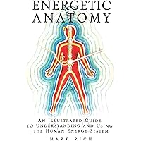 Energetic Anatomy: An Illustrated Guide to Understanding and Using the ...