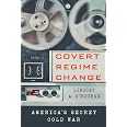 Covert Regime Change: America's Secret Cold War (Cornell Studies in ...