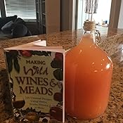 Making Wild Wines & Meads: 125 Unusual Recipes Using Herbs, Fruits, Flowers & More: Rich Gulling ...