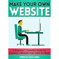 Amazon.com: Make Your Own Website: A Beginner's Essential Guide for ...