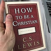 How to Be a Christian: Reflections and Essays: C. S. Lewis ...