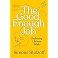 The Good Enough Job: Reclaiming Life from Work: Stolzoff, Simone: 9780593538968: Amazon.com: Books