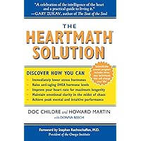 The HeartMath Solution: The Institute of HeartMath's Revolutionary Program for Engaging the ...