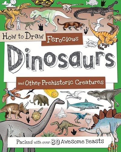 How to Draw Ferocious Dinosaurs and Other Prehistoric Creatures: A ...