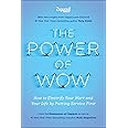 The Power of WOW: How to Electrify Your Work and Your Life by Putting ...
