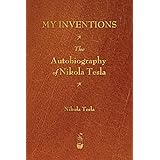 My Inventions: The Autobiography of Nikola Tesla: Tesla, Nikola ...