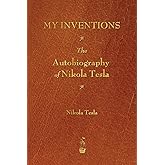 My Inventions: The Autobiography of Nikola Tesla: Johnston, Ben ...