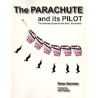 The Parachute And Its Pilot: The Ultimate Guide For The Ram-Air Aviator ...