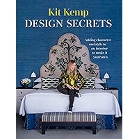 Design Secrets: How to design any space and make it your own: Kemp, Kit ...