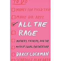 All the Rage: Mothers, Fathers, and the Myth of Equal Partnership ...