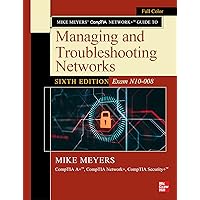 Mike Meyers' CompTIA Network+ Guide to Managing and Troubleshooting Networks, Sixth Edition ...