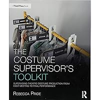 The Costume Supervisor’s Toolkit: Supervising Theatre Costume ...