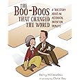 The Boo-Boos That Changed the World: A True Story About an Accidental ...