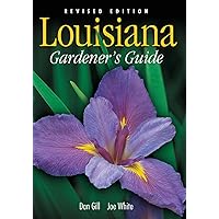 Louisiana Gardener's Guide - Revised Edition: Gill, Dan: 9781930604865 ...