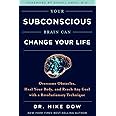 Your Subconscious Brain Can Change Your Life: Overcome Obstacles, Heal ...