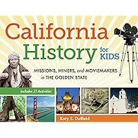 California History for Kids: Missions, Miners, and Moviemakers in the ...