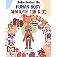 Understanding the Human Body: Human Anatomy Made Easy for Kids: Tucker ...