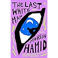 Amazon.com: The Last White Man: A Novel: 9780593538814: Hamid, Mohsin: Books