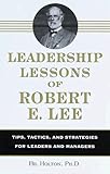 Robert E. Lee on Leadership : Executive Lessons in Character, Courage ...