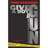 Give a Boy a Gun: Strasser, Todd: 9780689848933: Amazon.com: Books