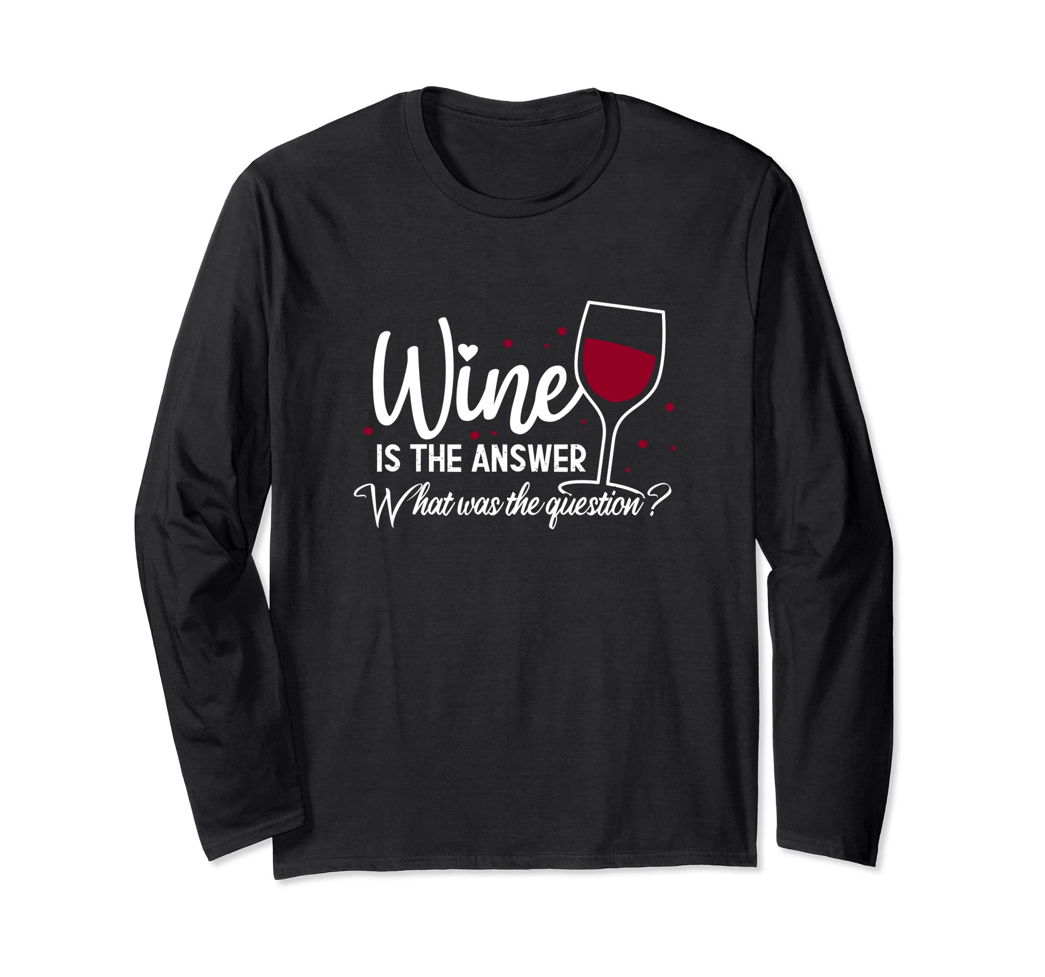 Wine Is The Answer What Was The Question? Funny Wine Glass Long Sleeve ...