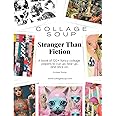 Collage Soup - Stranger Than Fiction: A book of 120+ fancy collage ...