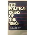 The Political Crisis of the 1850s: Holt, Michael F.: 9780393953701 ...