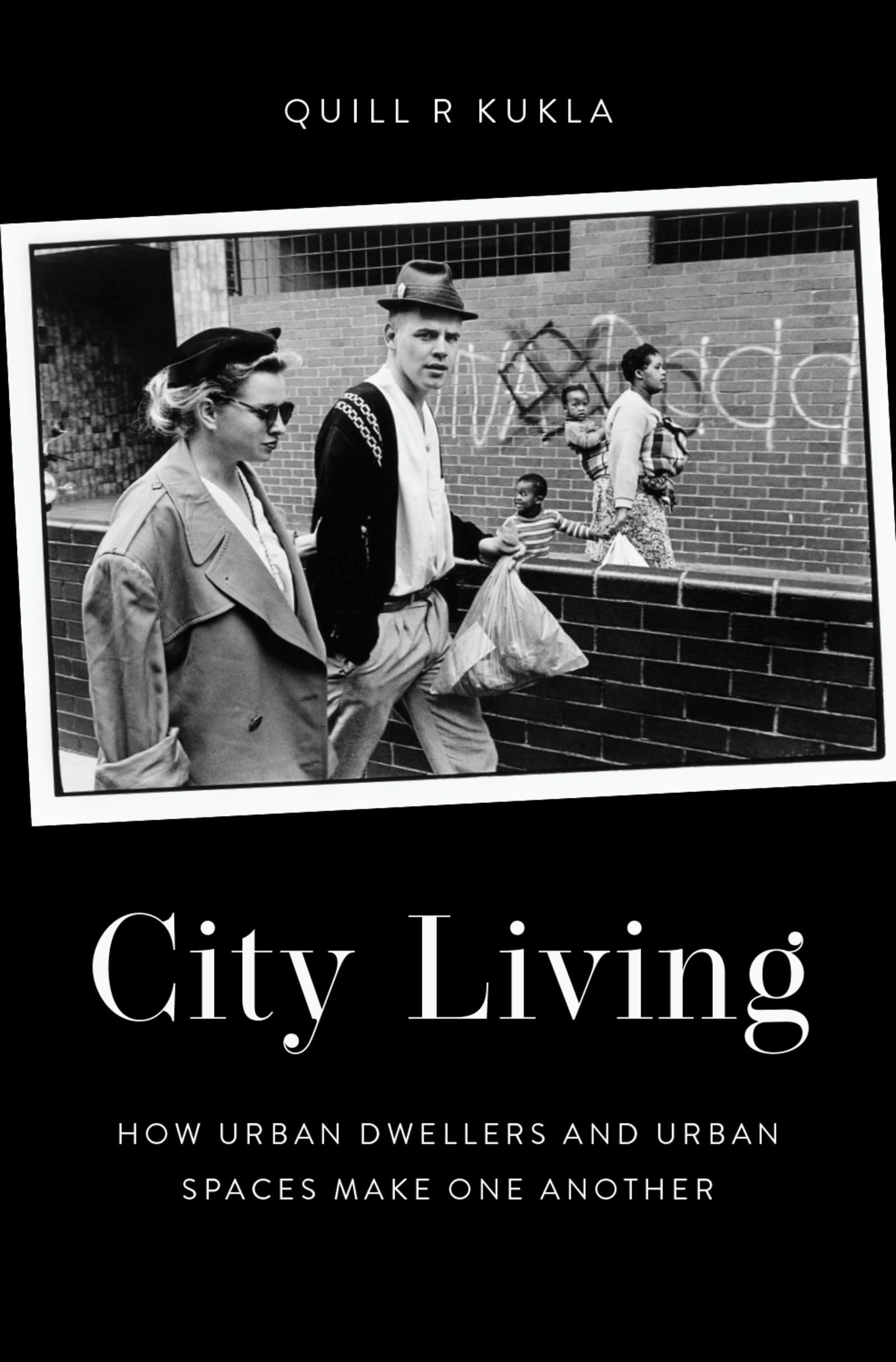 City Living: How Urban Spaces and Urban Dwellers Make One Another for ...