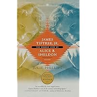 James Tiptree, Jr.: The Double Life of Alice B. Sheldon: Phillips ...