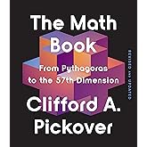 The Math Book: From Pythagoras to the 57th Dimension, 250 Milestones in ...
