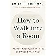 How to Walk into a Room: The Art of Knowing When to Stay and When to ...