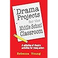 Drama Projects for the Middle School Classroom: A Collection of Theatre ...