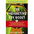 The Radioactive Boy Scout: The Frightening True Story of a Whiz Kid and ...