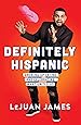 Definitely Hispanic: Growing Up Latino and Celebrating What Unites Us ...