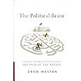 The Political Brain: The Role of Emotion in Deciding the Fate of the ...
