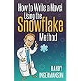 How to Write a Novel Using the Snowflake Method (Advanced Fiction Writing): Ingermanson, Randy ...