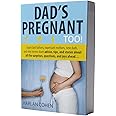 Dad's Pregnant Too: Expectant fathers, expectant mothers, new dads and ...