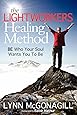 The Lightworkers Healing Method: BE Who Your Soul Wants You To Be: Lynn ...