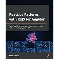Reactive Patterns with RxJS for Angular: A practical guide to managing your Angular application ...