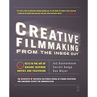 Creative Filmmaking from the Inside Out: Five Keys to the Art of Making ...